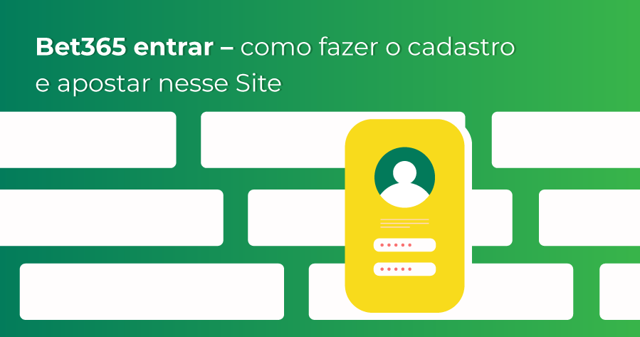Bet365 entrar – como fazer o cadastro e apostar nesse Site